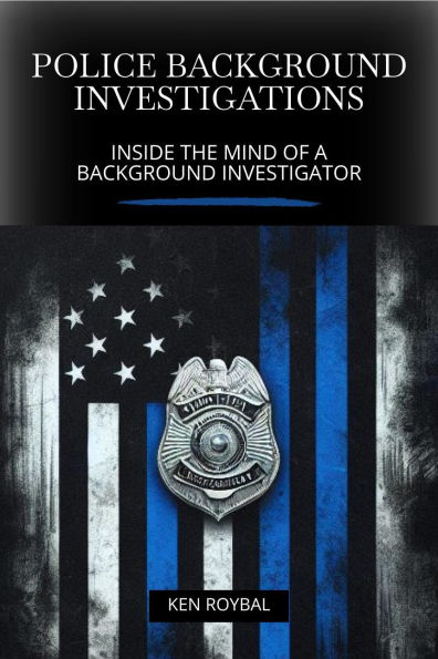 Police Background Investigations: Inside the Mind of a Background ...