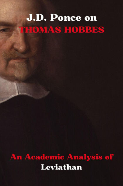 J.D. Ponce on Thomas Hobbes: An Academic Analysis of Leviathan by J. D ...