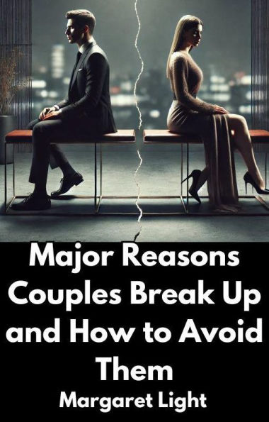 Major Reasons Couples Break Up and How to Avoid Them by Margaret Light ...