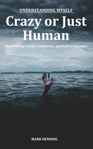 Crazy or just Human: Discovering Clarity, Confidence, and Self ...