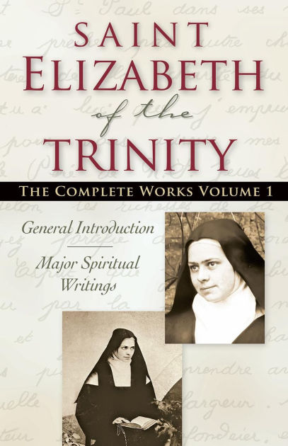 Saint Elizabeth of The Trinity The Complete Works, vol. 1 General ...