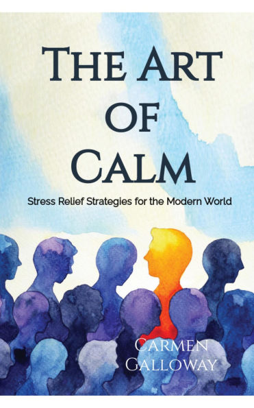 The Art of Calm: Stress Relief Strategies for the Modern World by ...
