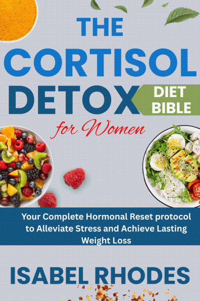The Cortisol Detox Diet Bible for Women: Your Complete Hormonal Reset ...