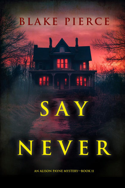 Say Never (An Alison Payne Suspense ThrillerBook Eleven) by Blake ...
