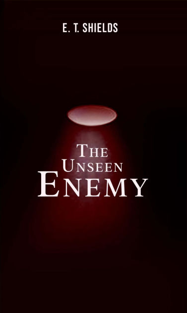 The Unseen Enemy by E.T. Shields | eBook | Barnes & Noble®