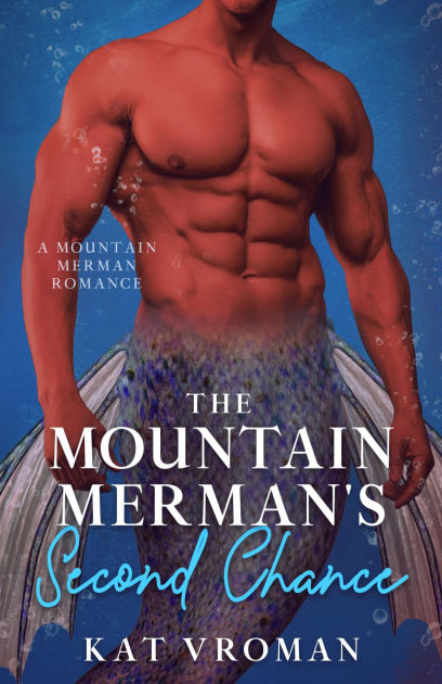 The Mountain Merman's Second Chance: A Mountain Merman Romance by Kat ...