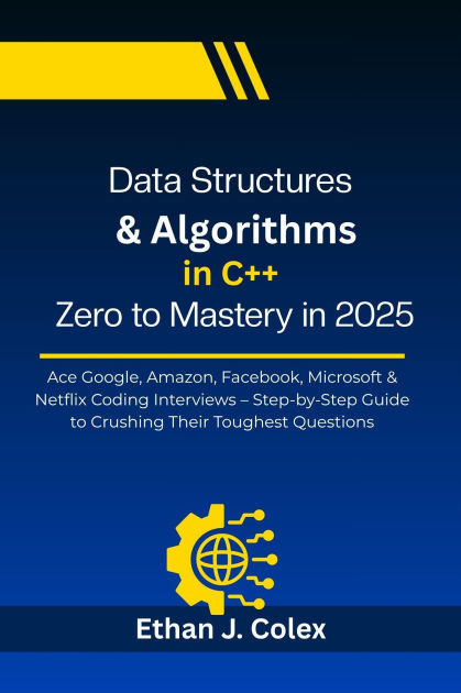 Data Structures & Algorithms in C++ Zero to Mastery in 2025: Ace Google ...