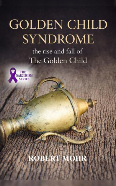 Golden Child Syndrome: The rise and fall of the Golden Child by Robert ...