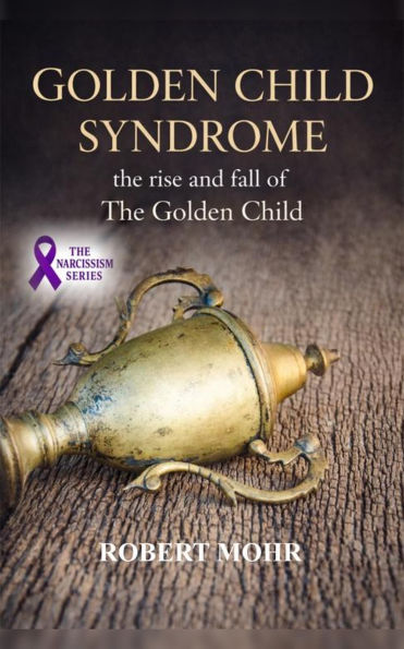 Golden Child Syndrome: The rise and fall of the Golden Child by Robert ...
