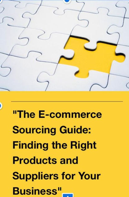 The E-commerce Source Guide: Finding the Right Products and Suppliers ...