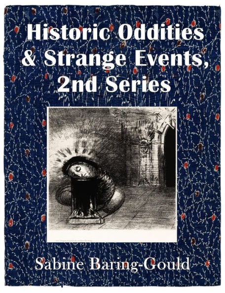 Historic Oddities & Strange Events, 2nd Series by Sabine Baring-Gould ...