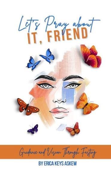 Let's Pray About it, Friend: Guidance and Vision Through Fasting by ...