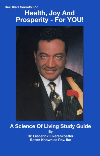 Rev. Ike's Secrets for Health, Joy and Prosperity - For YOU! A Science ...