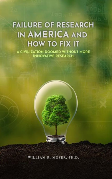 Failure of Research in America and How to Fix it: A Civilization Doomed ...