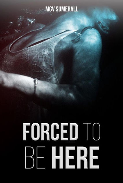 Forced To Be Here by Mgv Sumerall, Paperback | Barnes & Noble®
