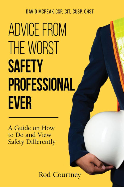 Advice from the Worst Safety Professional Ever: A Guide on How to do ...