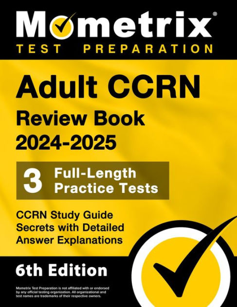 Adult CCRN Review Book 2024-2025 - 3 Full-Length Practice Tests, CCRN ...