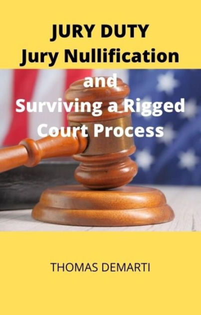 Jury Duty, Jury Nullification and Surviving a Rigged Court Process by ...