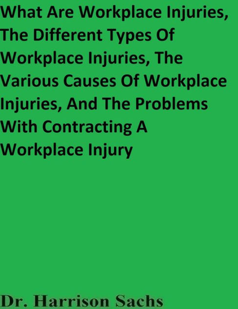 What Are Workplace Injuries, The Different Types Of Workplace Injuries ...