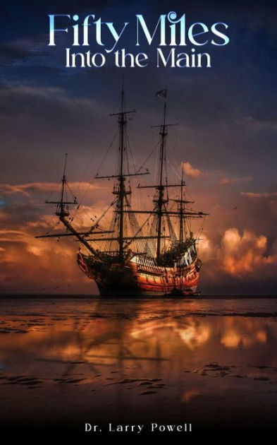 Fifty Miles Into the Main by Dr. Larry Powell, Paperback | Barnes & Noble®