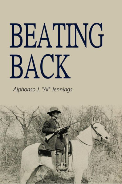 Beating Back by Alphonso J. "Al" Jennings | eBook | Barnes & Noble®