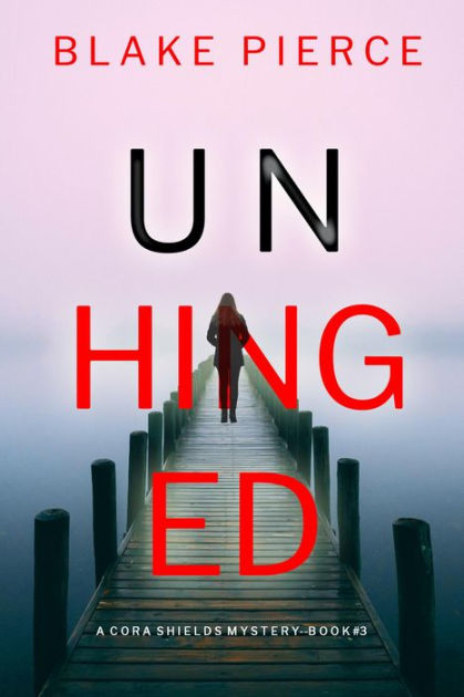 Unhinged (A Cora Shields Suspense ThrillerBook 3) by Blake Pierce ...