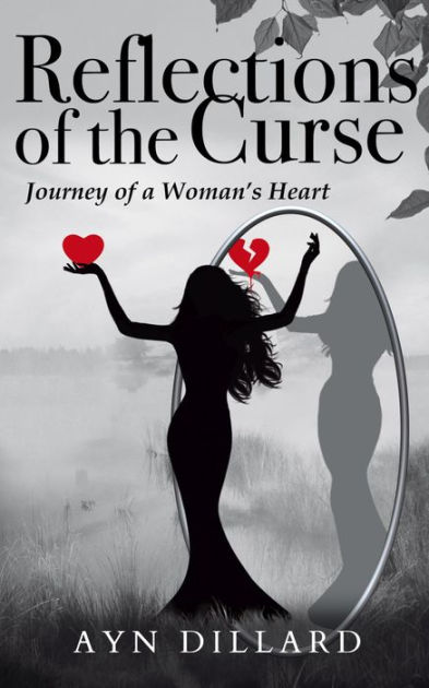 Reflections of the Curse: Journey of a Woman's Heart by Ayn Dillard ...