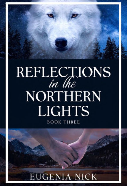 Reflections in the Northern Lights: Book Three by Eugenia Nick ...