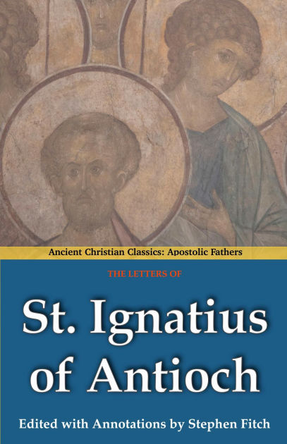 The Letters of St. Ignatius of Antioch: Annotated with Biblical Cross ...