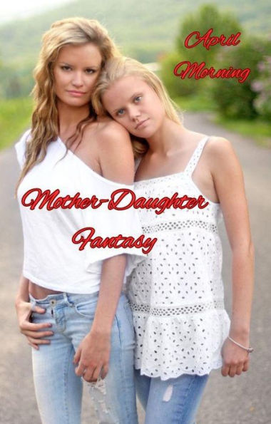 Mother-Daughter Fantasy: Taboo Family Fun by April Morning | eBook ...