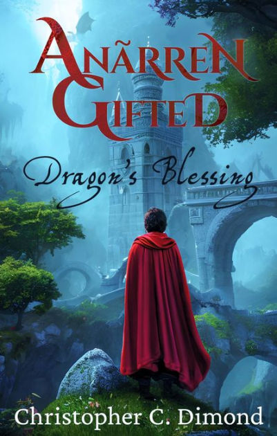Anãrren Gifted: Dragon's Blessing by Christopher C. Dimond | eBook ...