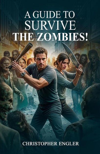 A Guide To Survive: The Zombies! by Christopher Engler | eBook | Barnes ...