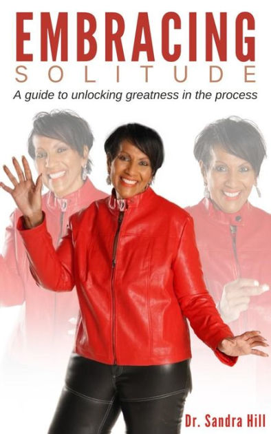 EMBRACING SOLITUDE: A Guide to Unlocking Greatness in the Process by Dr ...