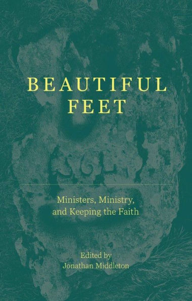 Beautiful Feet: Ministers, Ministry, and the Life of the Church by ...
