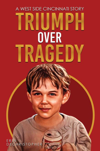 Triumph Over Tragedy: A West Side Cincinnati Story by Erin ...