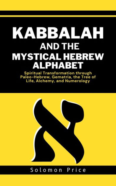 Kabbalah and the Mystical Hebrew Alphabet: Spiritual Transformation ...