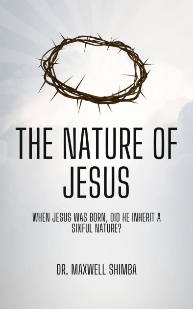 The Nature of Jesus: When Jesus was Born, did He inherit a sinful ...