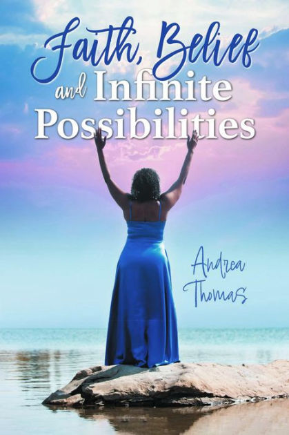 Faith, Belief and Infinite Possibilities by Andrea Thomas, Paperback ...