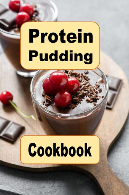 Protein Pudding Cookbook by Katy Lyons, Paperback | Barnes & Noble®
