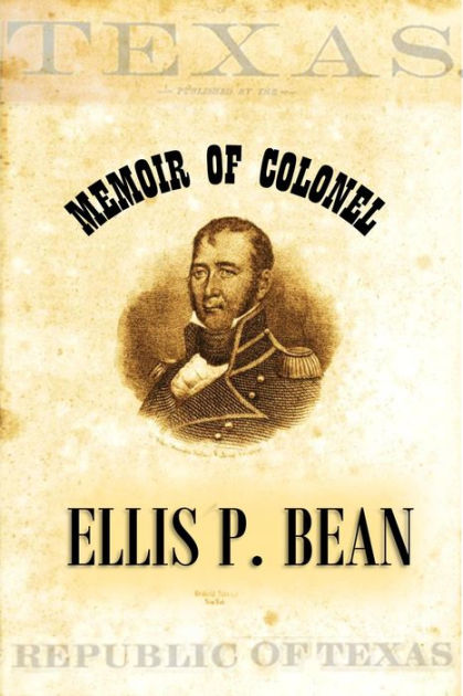 Memoir of Colonel Ellis P. Bean, Written by Himself, About the Year ...