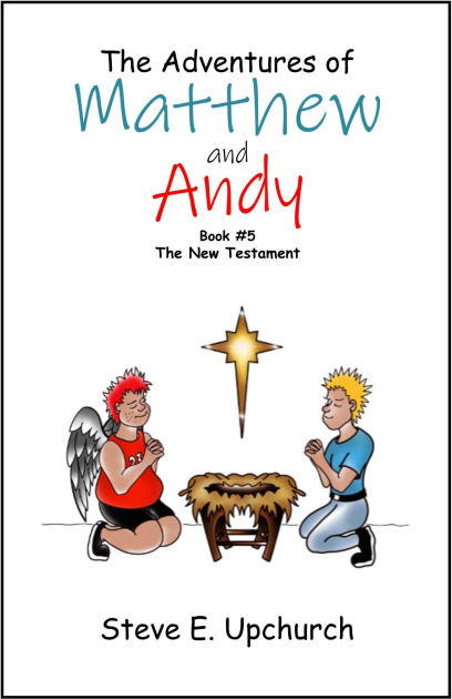 The Adventures of Matthew and Andy Book #5: The New Testament by Steve ...