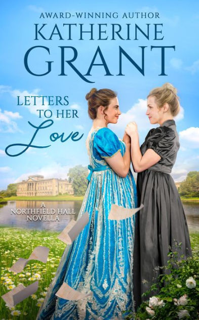 Letters to Her Love: A Sapphic Regency Romance by Katherine Grant ...