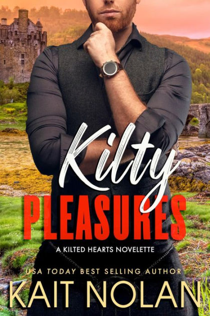 Kilty Pleasures: A Kilted Hearts Novelette by Kait Nolan | eBook ...