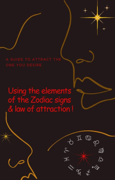 A guide to attract the one you desire "Using the elements of the zodiac ...