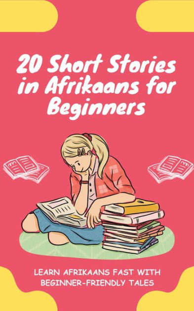 20 Short Stories in Afrikaans for Beginners: Learn Afrikaans fast with ...