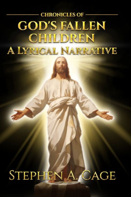Chronicles Of God's Fallen Children: A Lyrical Narrative by Stephen ...