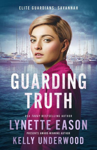 Guarding Truth: An Elite Guardians Novel by Lynette Eason, Kelly ...