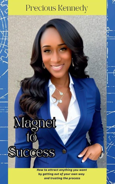 Magnet To Success by Precious Kennedy | eBook | Barnes & Noble®