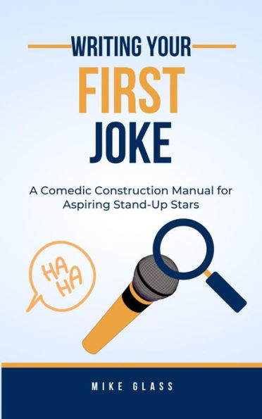 Writing your First Joke: A Comedic Construction Manual for Aspiring ...