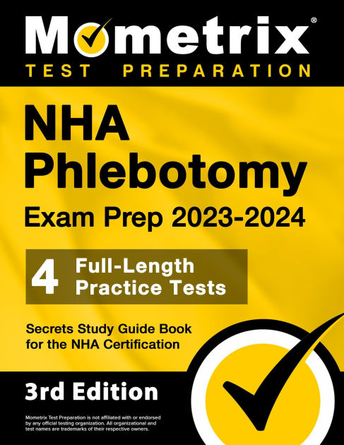 NHA Phlebotomy Exam Prep 2023-2024 - 4 Full-Length Practice Tests ...